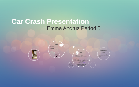 Car Crash Presentation by Emma Andrus on Prezi