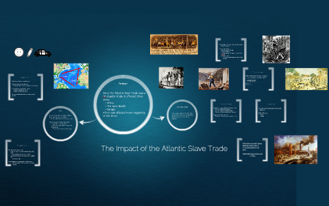 Impact of the Atlantic Slave Trade by Daniel Christian on Prezi