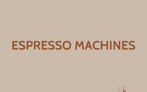 ESPRESSO MACHINES by alison capstick on Prezi