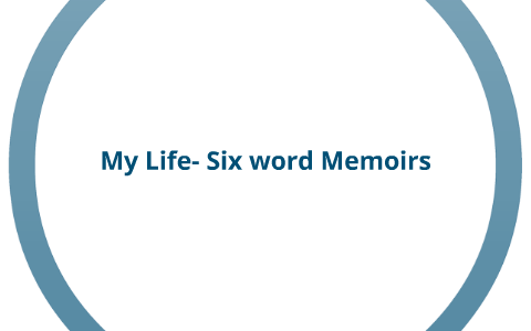 My Life-Six word Memoirs by Susie Awesome on Prezi