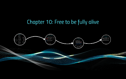 Chapter 10: Free to be fully alive by Ryan Huang on Prezi