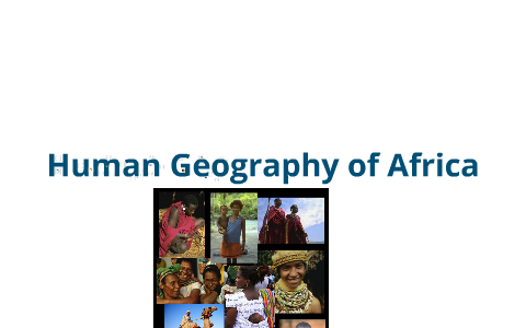 Human Geography of Africa by Kyle Winsor on Prezi