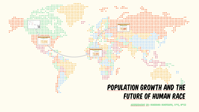 Population growth and the future of human race by Mariana Vicente on Prezi