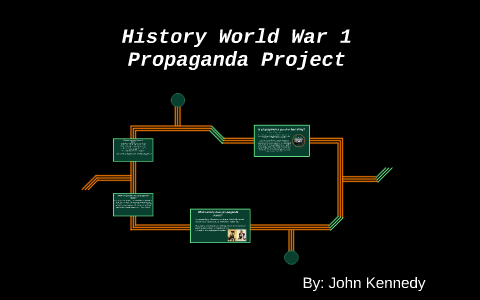 History World War 1 Propaganda Project by John Kennedy on Prezi