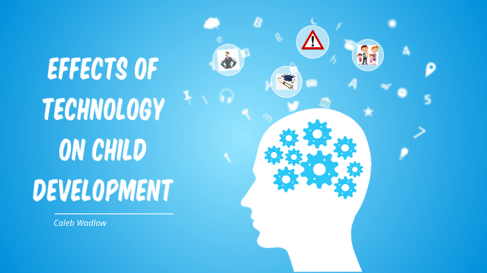 Effects of technology on child development by Caleb Wadlow on Prezi