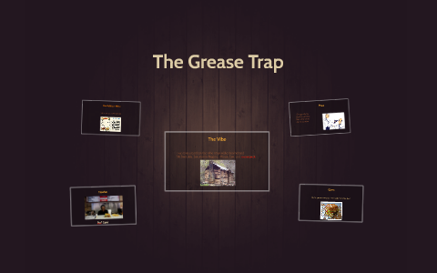 The Grease Trap by Austin Buhler on Prezi