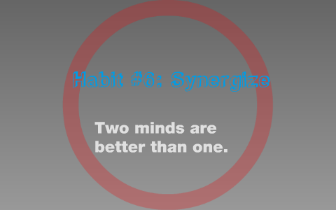 Habit 6 synergy by kaylee and robert by Kaylee Diehl on Prezi