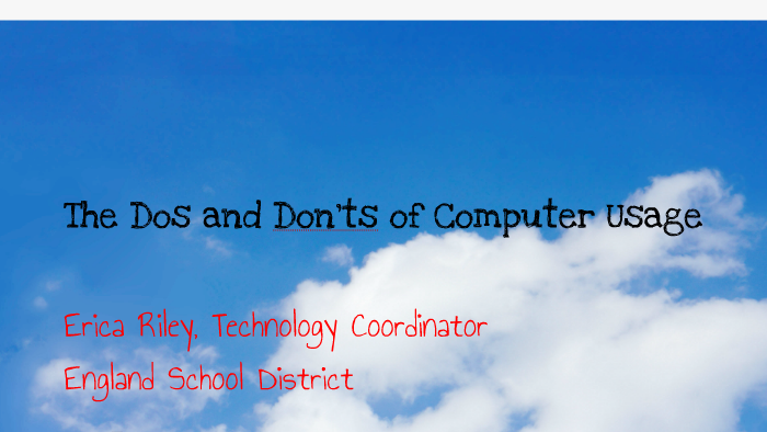 The Dos and Don'ts of Computer Usage by Melinda Oyler on Prezi