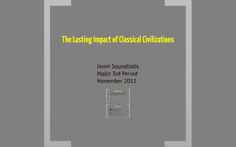 The Lasting Impact of Classical Civilizations by Jason S on Prezi