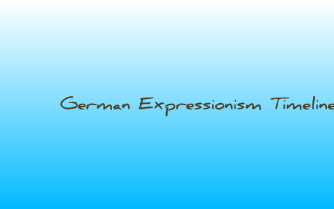 German Expressionism Timeline by Brittany Bakker on Prezi