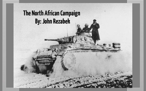 World War II: The North African Campaign by John Rezabek on Prezi
