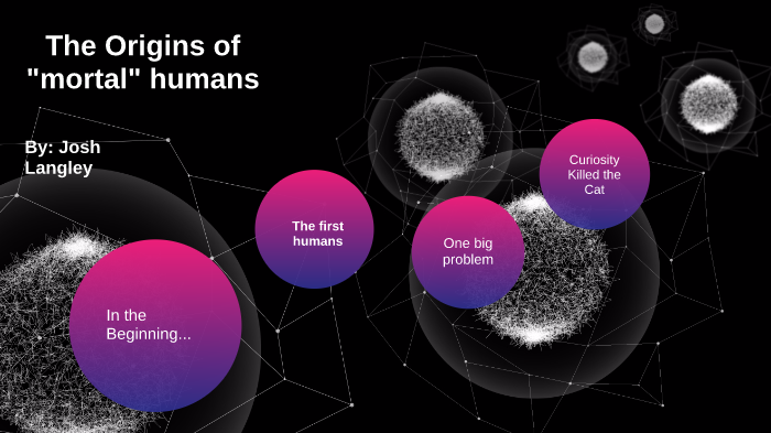 The origins of mortal humans by josh langley on Prezi
