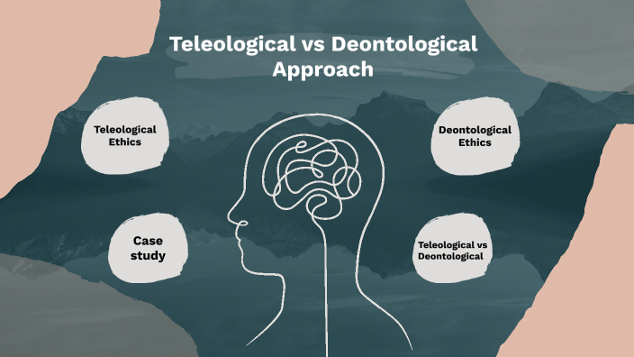 teleological vs deontological approaches to ethics by shashwat ...