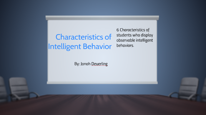 Characteristics of Intelligent Behavior by Jonah Deuerling on Prezi