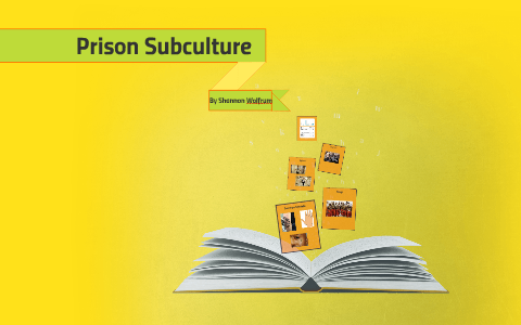 Prison Subculture by Shannon Wolfrum on Prezi