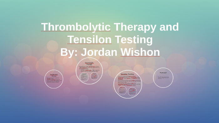 Thrombolytic Therapy and Tensilon Testing by on Prezi