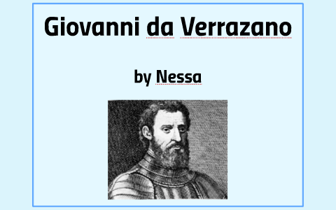 Giovanni da Verrazano by Nessa Pause on Prezi