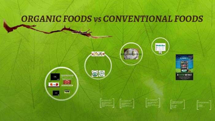 ORGANIC FOODS vs CONVENTIONAL FOODS by Cara Jackson on Prezi
