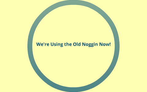 We're Using the Old Noggin Now! by Katherine Wardlaw