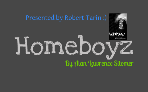 Homeboyz by robert tarin on Prezi
