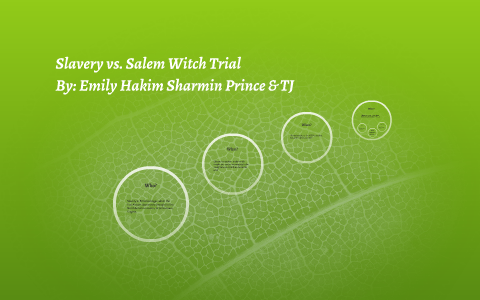 Slavery vs. Salem Witch Trial by Emily Snyder on Prezi