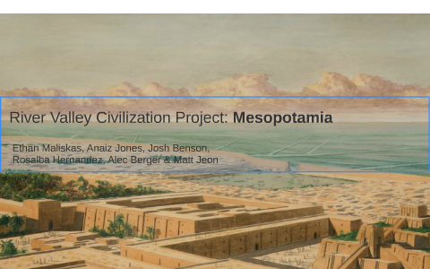 River Valley Civilization Project: Mesopotamia by Ethan Maliskas on Prezi