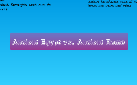Ancient Egypt compare with Ancient Rome by Stu Dent on Prezi