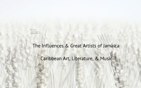 The Influences & Great Artists of Jamaica by Ariel Schroeder on Prezi