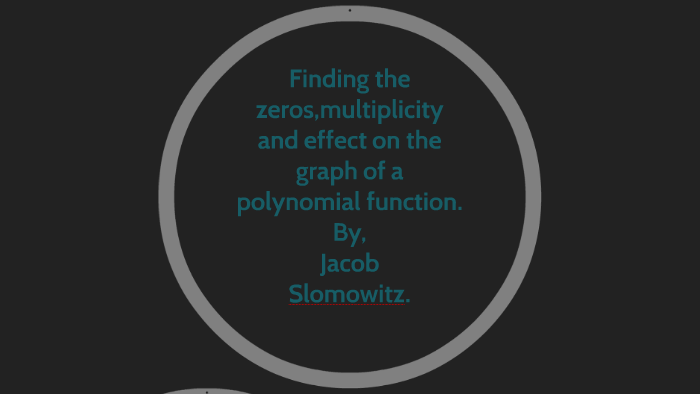 Finding the zeros,multiplicity and effect on the graph of a by Jacob ...