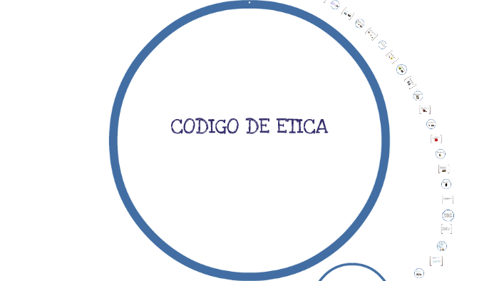 CÓDIGO DE ETICA by ana delgado on Prezi