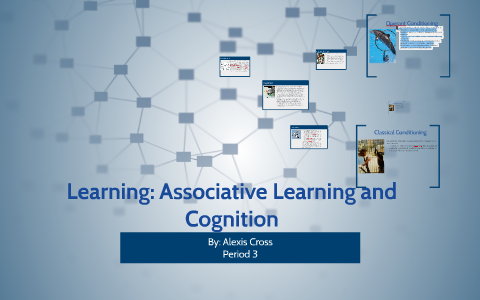 Learning: Associative Learning and Cognition by Alexis Cross on Prezi