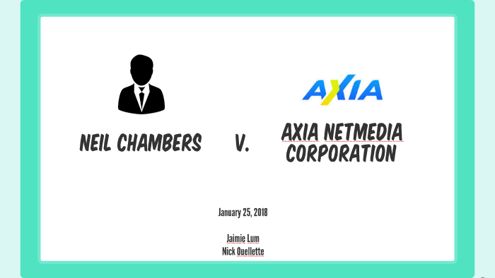 Neil Chambers v. Axia netmedia corporation by Jaimie Lum on Prezi