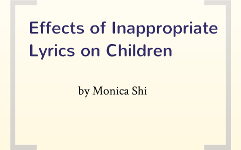 Effects of Inappropriate Lyrics on Children by Monica Shi on Prezi