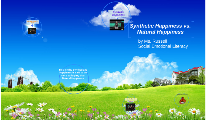 Synthetic Happiness vs. Natural Happiness by Shannon Russell on Prezi