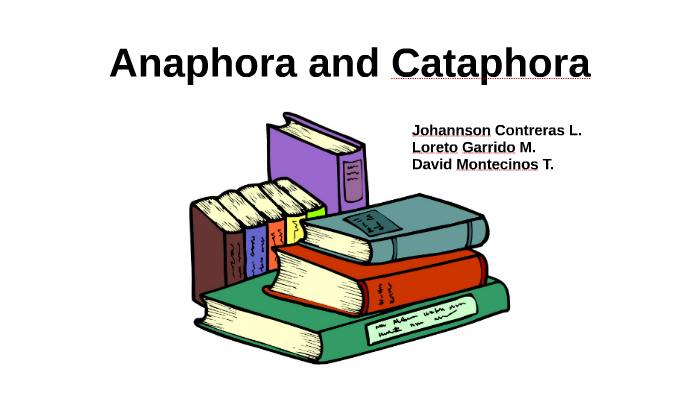 Anaphora and Cataphora by Loreto Garrido on Prezi