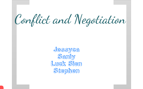 Conflict and Negotiation by Luck Sien Cheong on Prezi
