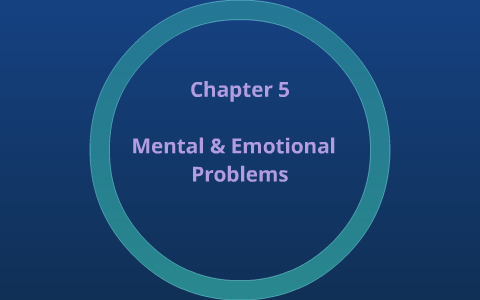 Chapter 5 Mental & Emotional Problems by Cara Schaefer on Prezi