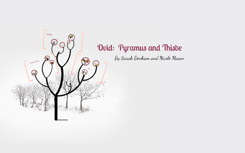 Ovid: Pyramus and Thisbe by Sarah Benham on Prezi