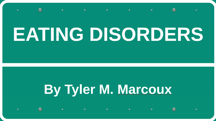 EATING DIORDERS by Tyler Marcoux on Prezi