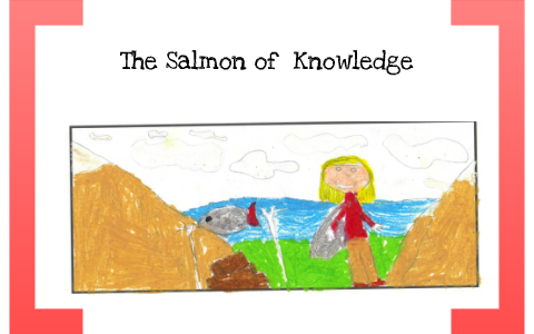 The Salmon of Knowledge by Lisa Edgely on Prezi