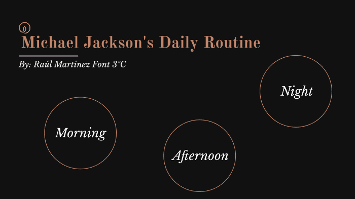 Michael Jackson's daily routine by Raúl Martínez on Prezi