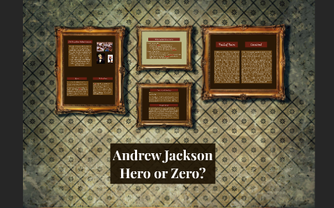 Andrew Jackson - Hero or Zero? by Andrea Sommer on Prezi