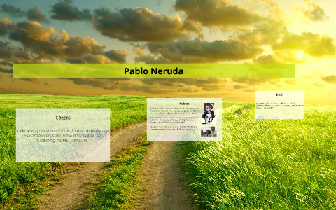 Biography of Pablo Neruda by Sara Crivelli on Prezi