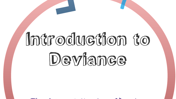 Chapter 1 - Introduction to Deviance by Lisa Smith on Prezi