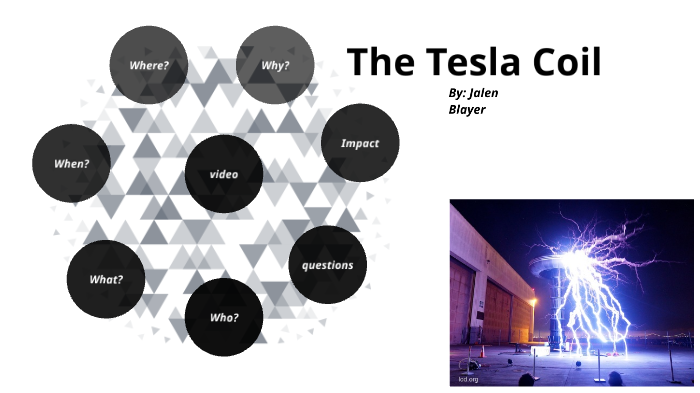 Tesla Coil - Jalen Blayer by Jalen Blayer on Prezi