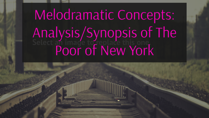 Melodramatic Concepts: Analysis/Synopsis of The Poor of New York by ...