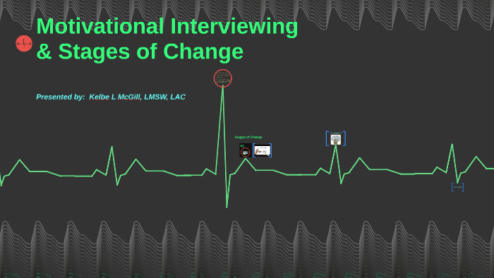 Motivational Interviewing & Stages of Change by Kelbe McGill on Prezi