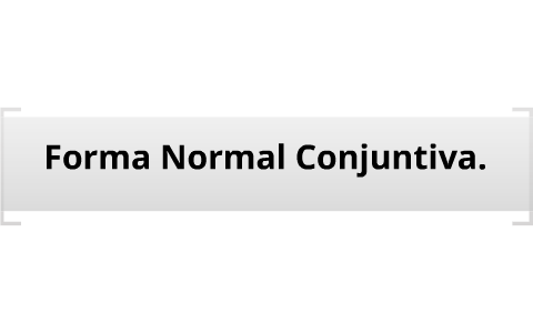 Forma normal conjuntiva by Ana Maria Guzman on Prezi