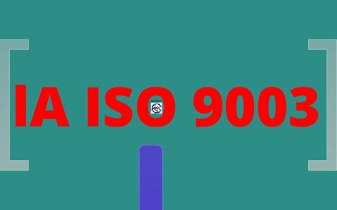 LA ISO 9003 by valiente nuñez jhon alexander on Prezi