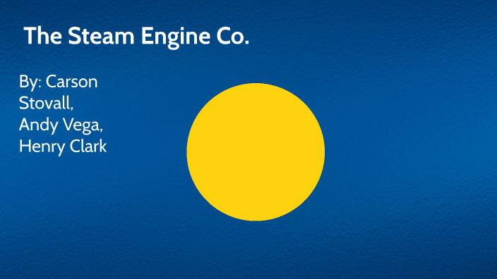 Steam Engine Co. by Carson Stovall on Prezi